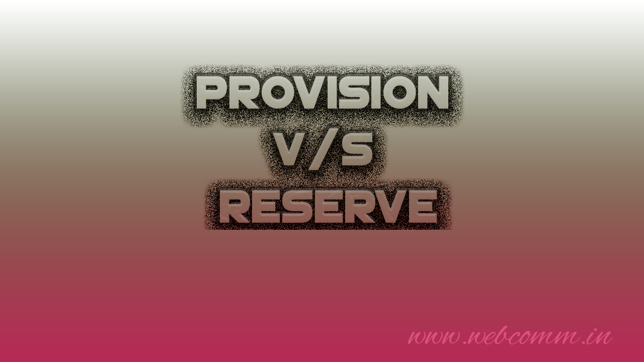 Difference Between Provisions and Reserves - WebComm.in